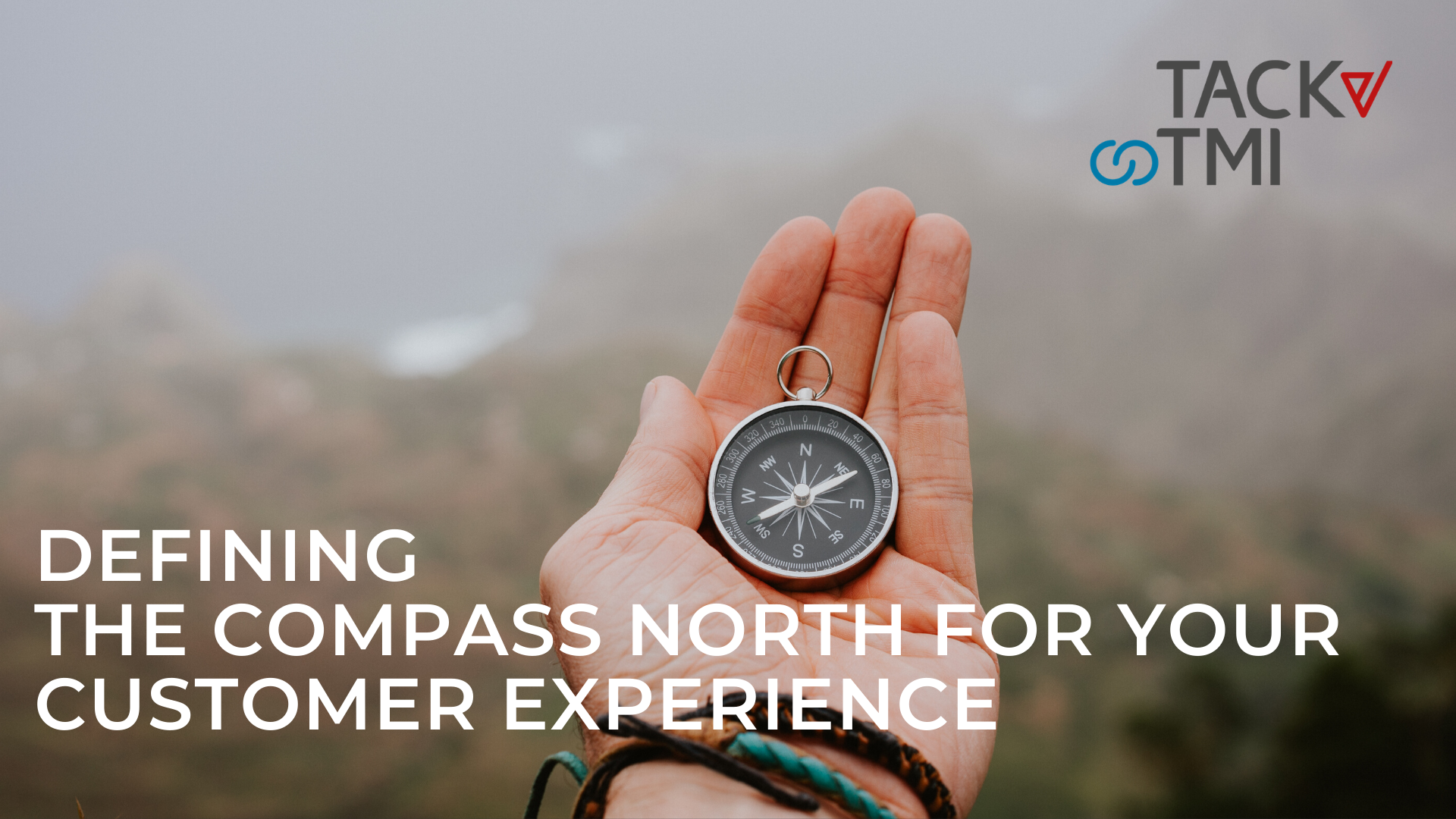 Defining the Compass North for Your Customer Experience - TACK TMI Malaysia